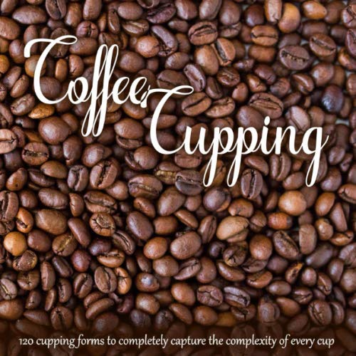 Coffee cupping: Notebook with 120 basic cupping forms to record details ...