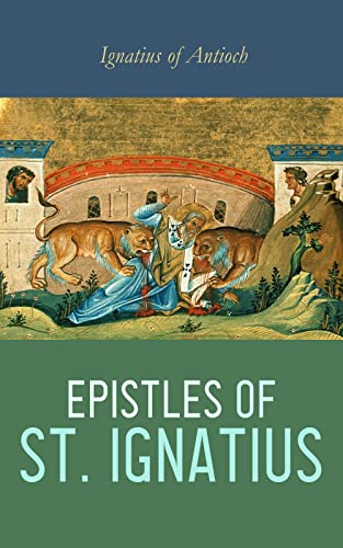 Epistles of St. Ignatius: Seven Letters: Ephesians, Magnesians ...