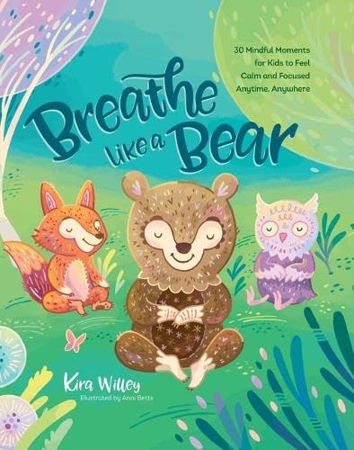 Breathe Like a Bear: 30 Mindful Moments for Kids to Feel Calm and ...