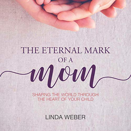 Amazon.com: The Eternal Mark of a Mom: Shaping the World Through the ...