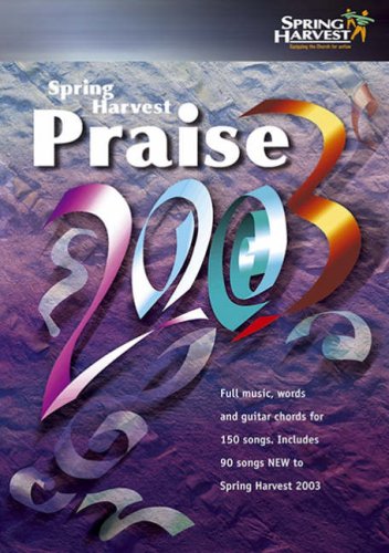 Spring Harvest Praise: Full Music, Words and Guitar Chords for 150 ...