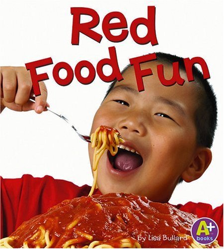 Red Food Fun (A+ Books: Eat Your Colors): Bullard, Lisa: 9780736853835 ...