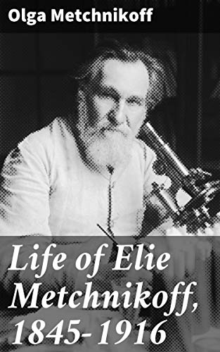 Life of Elie Metchnikoff, 1845-1916 - Kindle edition by Metchnikoff ...