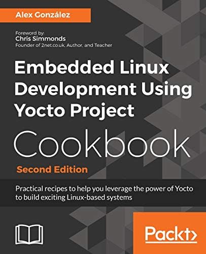 Embedded Linux Development Using Yocto Project Cookbook - Second ...