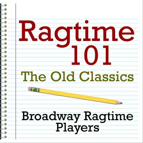 Broadway Ragtime Players - Ragtime 101 - The Old Classics - Amazon.com ...