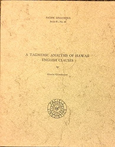 A tagmemic analysis of Hawaii English clauses (Pacific linguistics ...