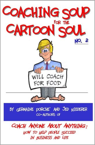 Coaching Soup for the Cartoon Soul, No. 2: Will Coach for Food: Jed ...