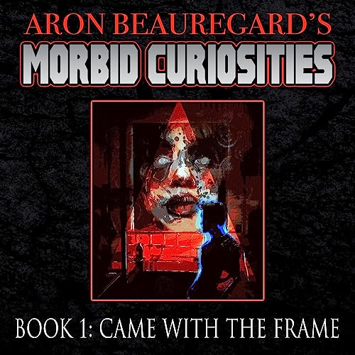 Amazon.com: Came with the Frame: Aron Beauregard's Morbid Curiosities ...