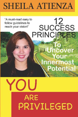 You Are Privileged: 12 Success Principles To Uncover Your Innermost ...
