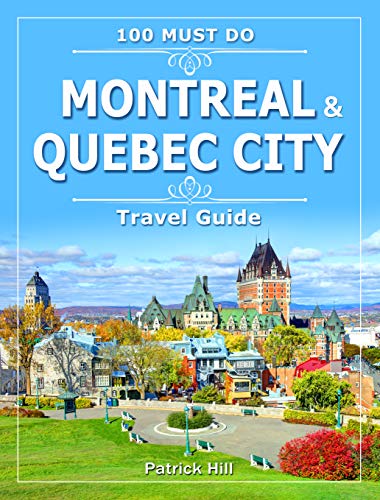 Montreal & Quebec City: 100 Must Do! (Travel Guide) eBook : Hill ...