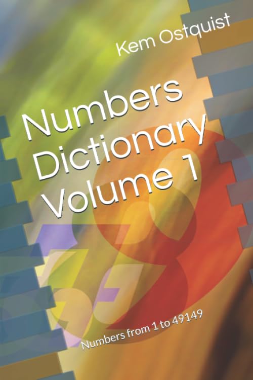 Numbers Dictionary Volume 1: Numbers from 1 to 49149: Ostquist, Kem ...