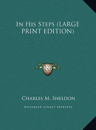 In His Steps (LARGE PRINT EDITION): Sheldon, Charles M.: 9781169844506 ...