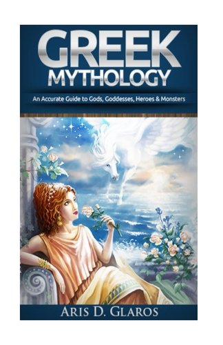 Greek Mythology An Accurate Guide To Gods, Goddesses, Heroes & Monsters ...