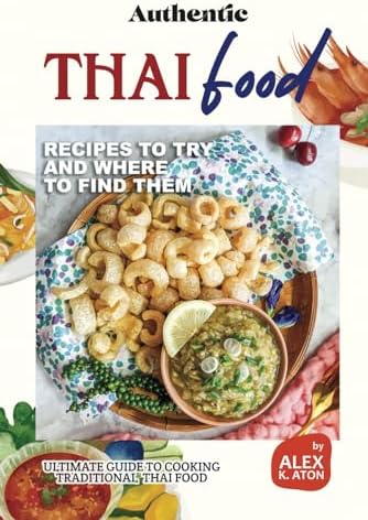 Authentic Thai Food Recipes to Try and Where to Find Them: Ultimate ...
