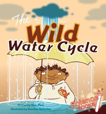 Wild Water Cycle (Science Rocks!): Korb, Rena, Reibeling, Brandon ...