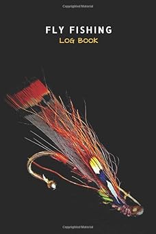 The Ultimate Fly Fishing Log Book: Fly Fishing Journal for Your Next ...