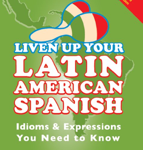 Liven up Your Latin American Spanish: Idioms & Expressions You Need to ...