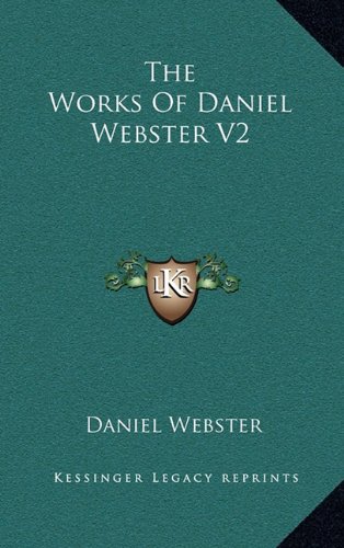 The Works Of Daniel Webster V2: Webster, Daniel: 9781163874196: Amazon ...