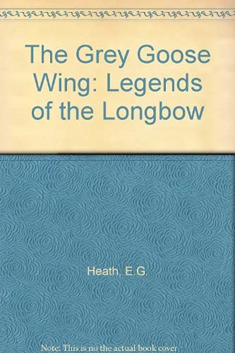 The Grey Goose Wing: Legends of the Longbow : Heath, E.G.: Amazon.es ...