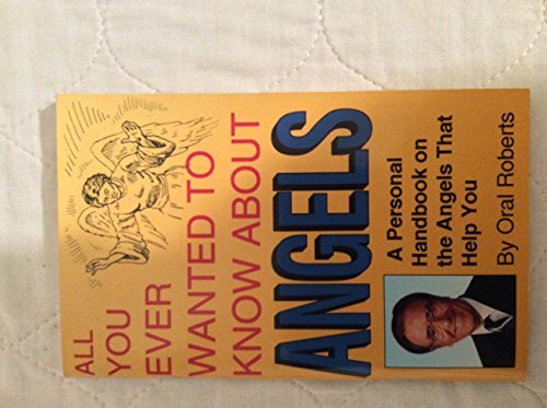 All you ever wanted to know about angels: A personal handbook on the ...