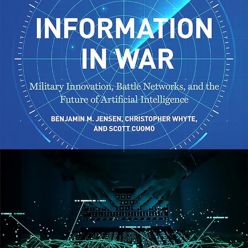 Information in War: Military Innovation, Battle Networks, and the ...