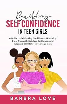 Amazon.com: BUILDING SELF CONFIDENCE IN TEEN GIRLS: A GUIDE TO CULTIVATING CONFIDENCE, NURTURING ...