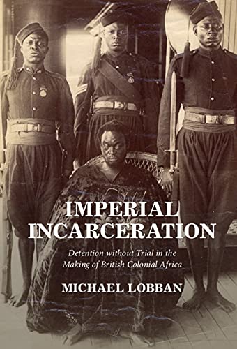 Imperial Incarceration: Detention without Trial in the Making of ...