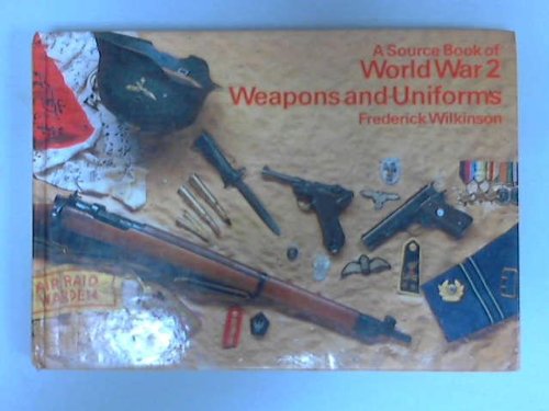 A source book of World War 2 weapons and uniforms: Wilkinson, Frederick ...