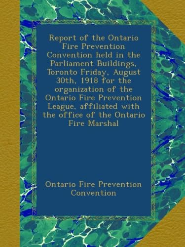 Report of the Ontario Fire Prevention Convention held in the Parliament ...