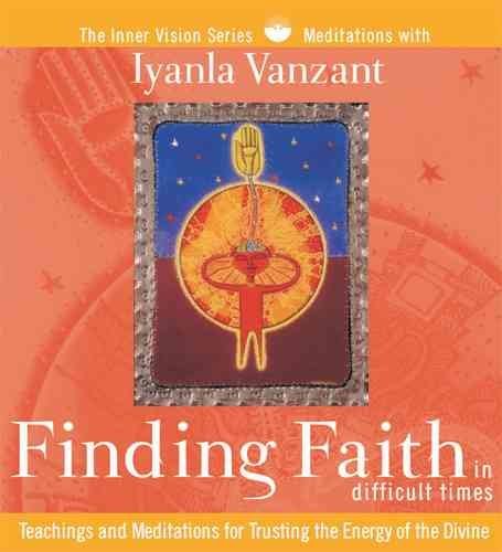 Finding Faith in Difficult Times (Inner Vision Series): Vanzant, Iyanla ...