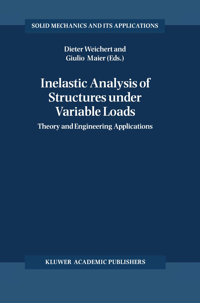 Inelastic Analysis of Structures under Variable Loads: Theory and Engineering Applications ...