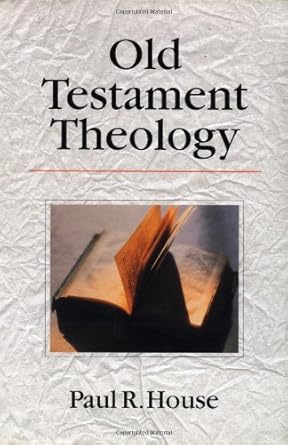 Old Testament Theology: House, Paul R.: 9780830815234: Amazon.com: Books