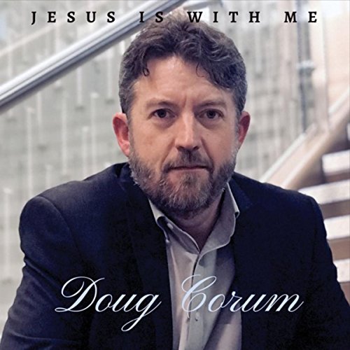 Amazon.com: Jesus Is with Me : Doug Corum: Digital Music