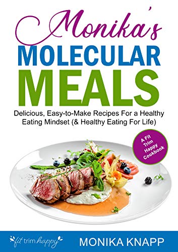 Monika's Molecular Meals (The Cookbook): Delicious, Easy-to-Make ...