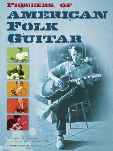 Pioneers Of American Folk: 12 acoustic guitar songs from the heroes of ...