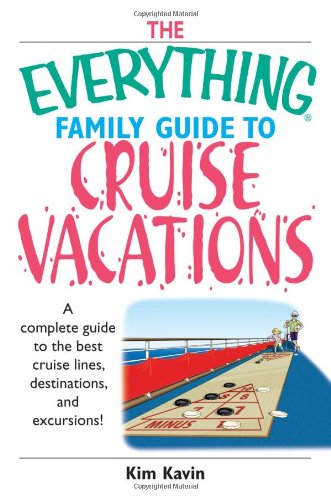 The Everything Family Guide To Cruise Vacations: A Complete Guide to ...