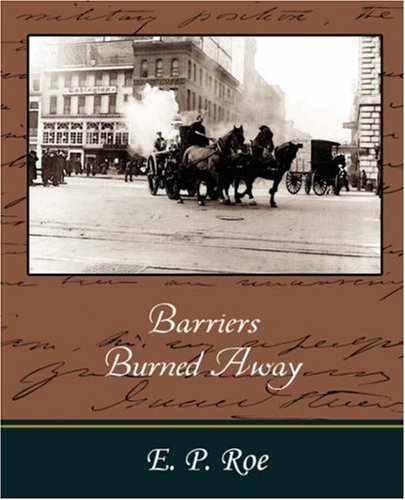 Barriers Burned Away: Roe, Edward Payson: 9781604242881: Amazon.com: Books