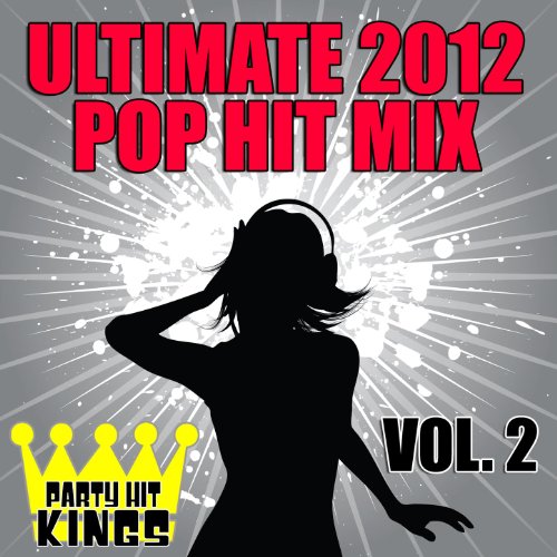 Écouter Ultimate 2012 Pop Hit Mix, Vol. 2 par Party Hit Kings sur ...