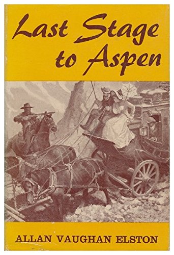 Last stage to Aspen: Elston, Alan Vaughan: Amazon.com: Books