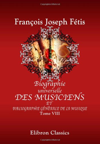 Biographie universelle des musiciens et bibliographie générale de la ...