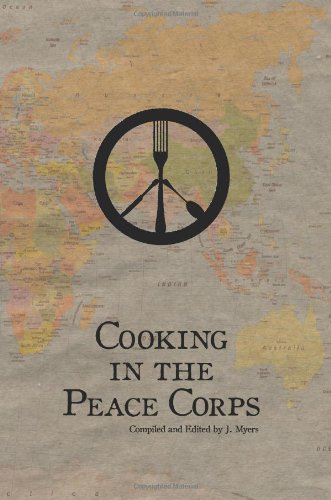 Cooking in the Peace Corps: Authentic Local Dishes From Around the ...