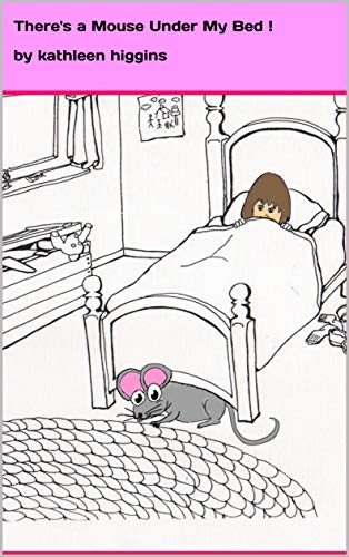 There's a Mouse Under My Bed ! eBook : higgins, There's a Mouse Under ...