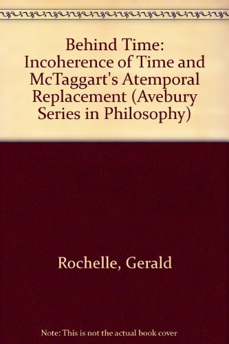 Behind Time: The Incoherence of Time and McTaggart's Atemporal ...