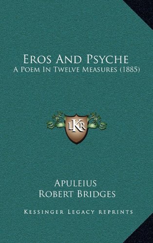 Eros And Psyche: A Poem In Twelve Measures (1885): Apuleius, Bridges ...