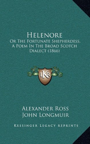 Helenore: Or the Fortunate Shepherdess, a Poem in the Broad Scotch ...