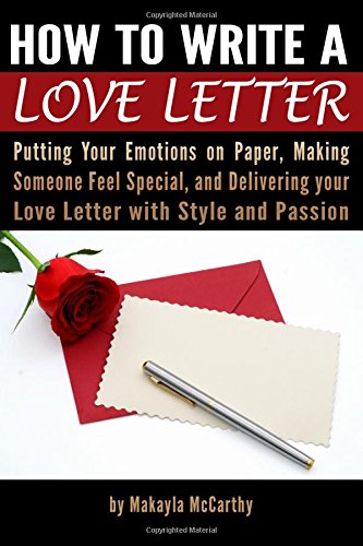 How to Write a Love Letter: Putting Your Emotions on Paper, Making ...