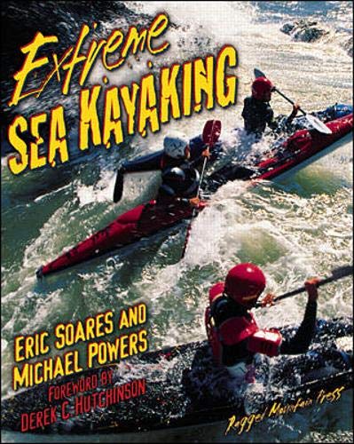 Extreme Sea Kayaking: A Survival Guide: Powers, Michael, Soares, Eric ...