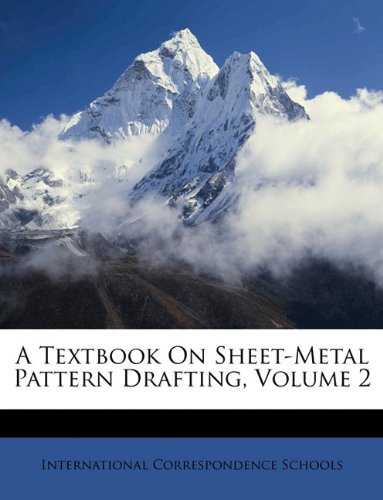 A Textbook On Sheet-Metal Pattern Drafting, Volume 2: International ...
