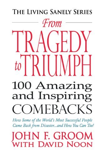 From Tragedy to Triumph : 100 Amazing and Inspiring Comebacks (Living ...