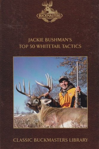 Jackie Bushman's Top 50 Whitetail Tactics - Classic Buckmasters Library ...